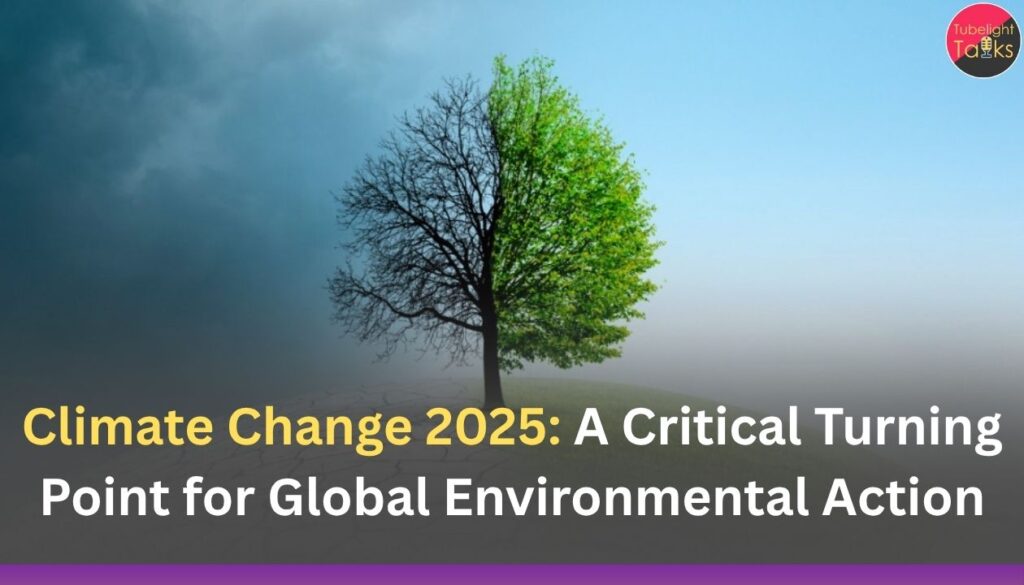 Climate Change 2025: A Critical Turning Point for Global Environmental ...