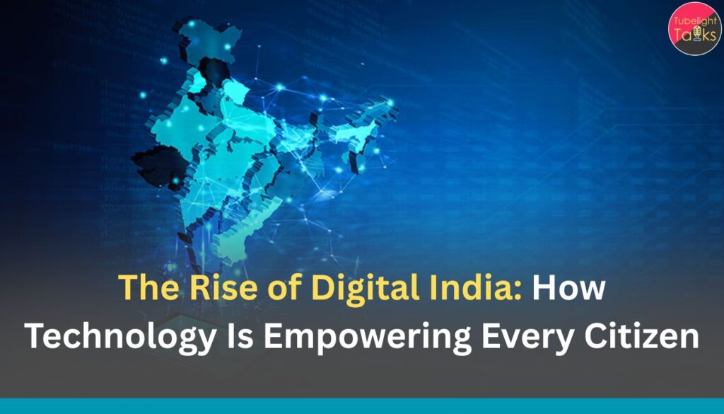 The Rise of Digital India: How Technology Is Empowering Citizen
